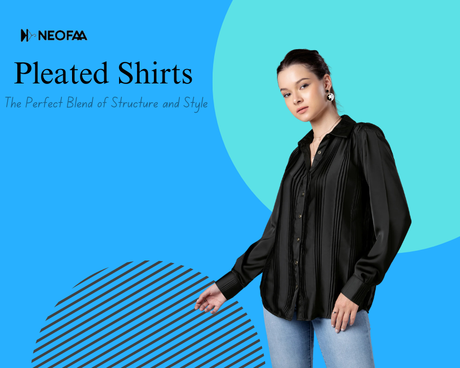 Pleated Shirts: The Perfect Blend of Structure and Style – neofaa.com