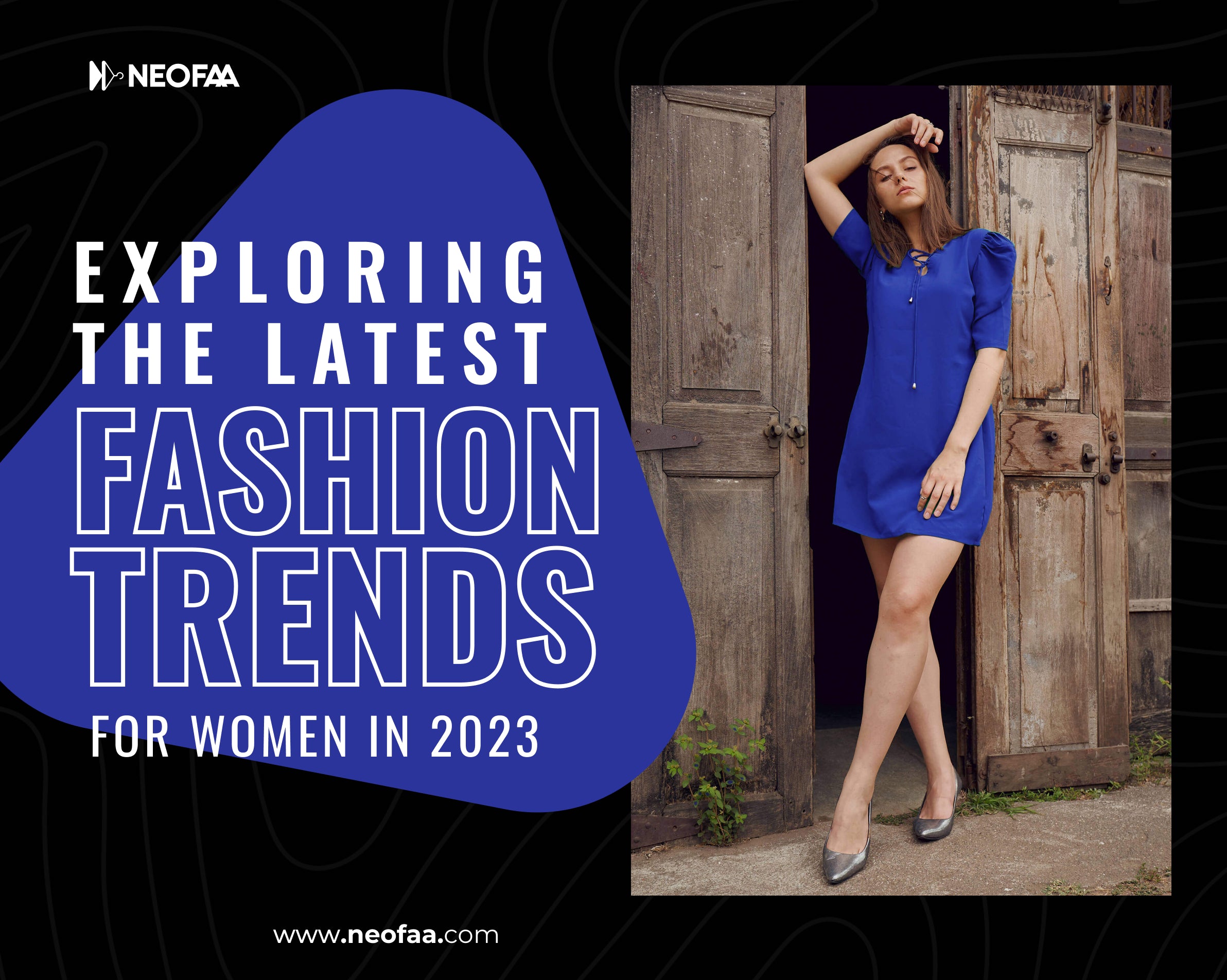 Exploring the Latest Fashion Trends for Women in 2023 – neofaa.com